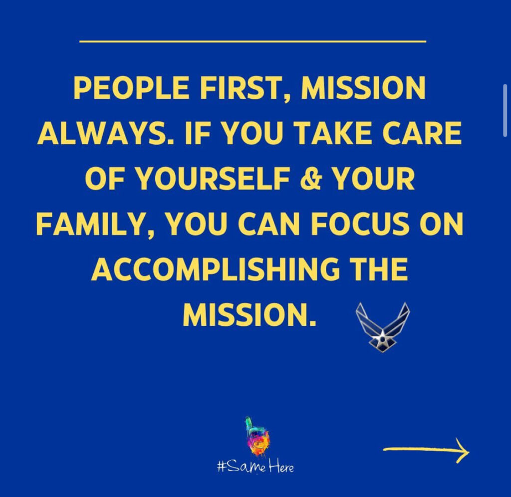 People first, mission always. If you take care of yourself and your ...